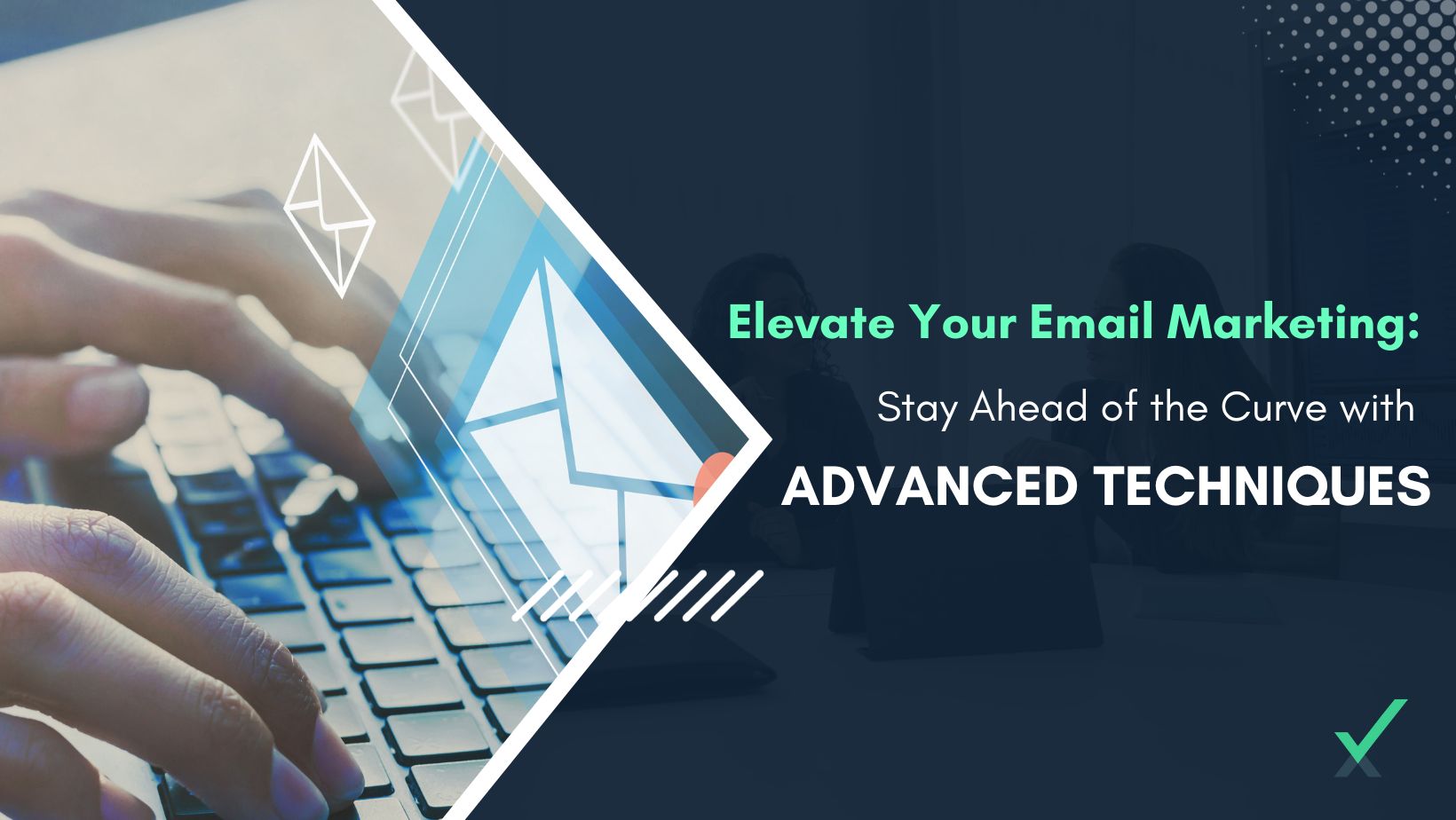 Master Advanced Email Marketing Techniques | Sendcrux